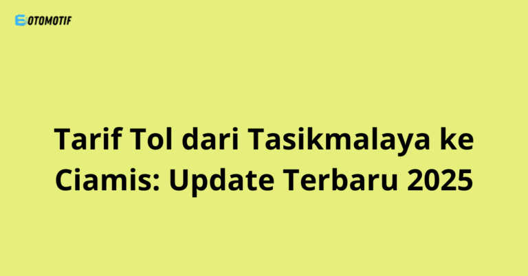Tarif Tol dari Tasikmalaya ke Ciamis: Update Terbaru 2025 - Cars-portal